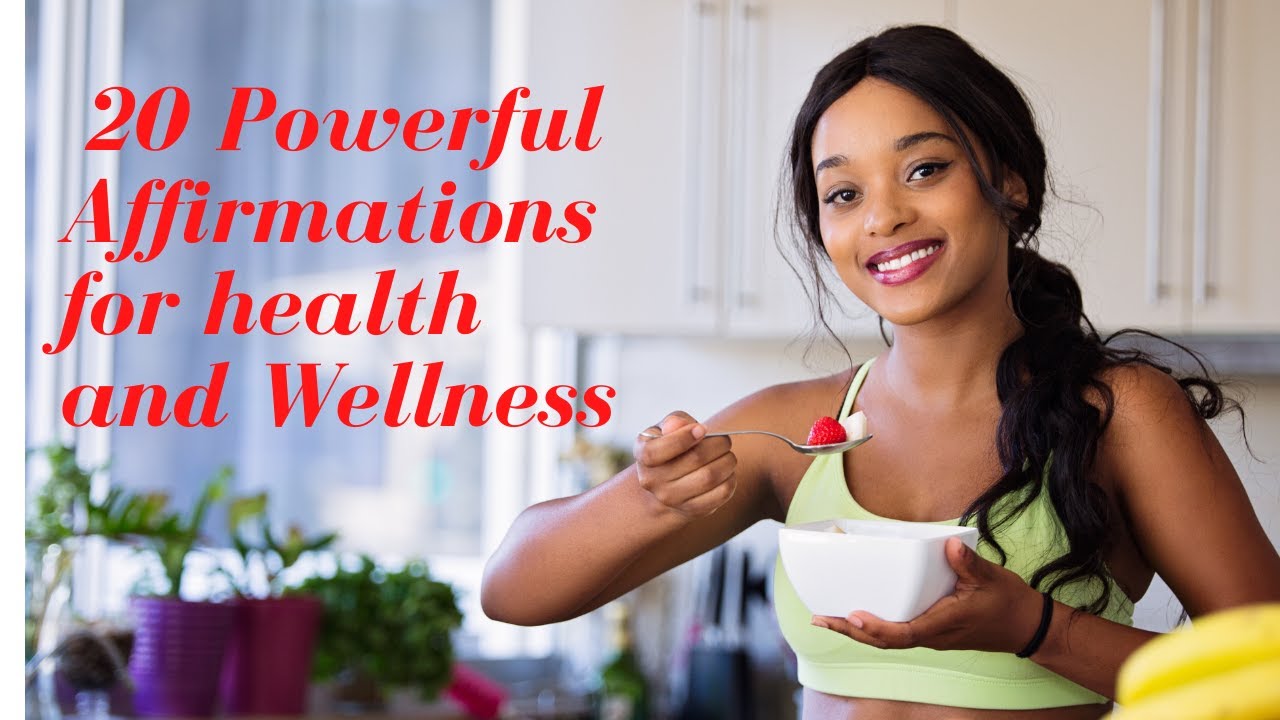 20 Powerful Affirmations for Health and Wellness - YouTube