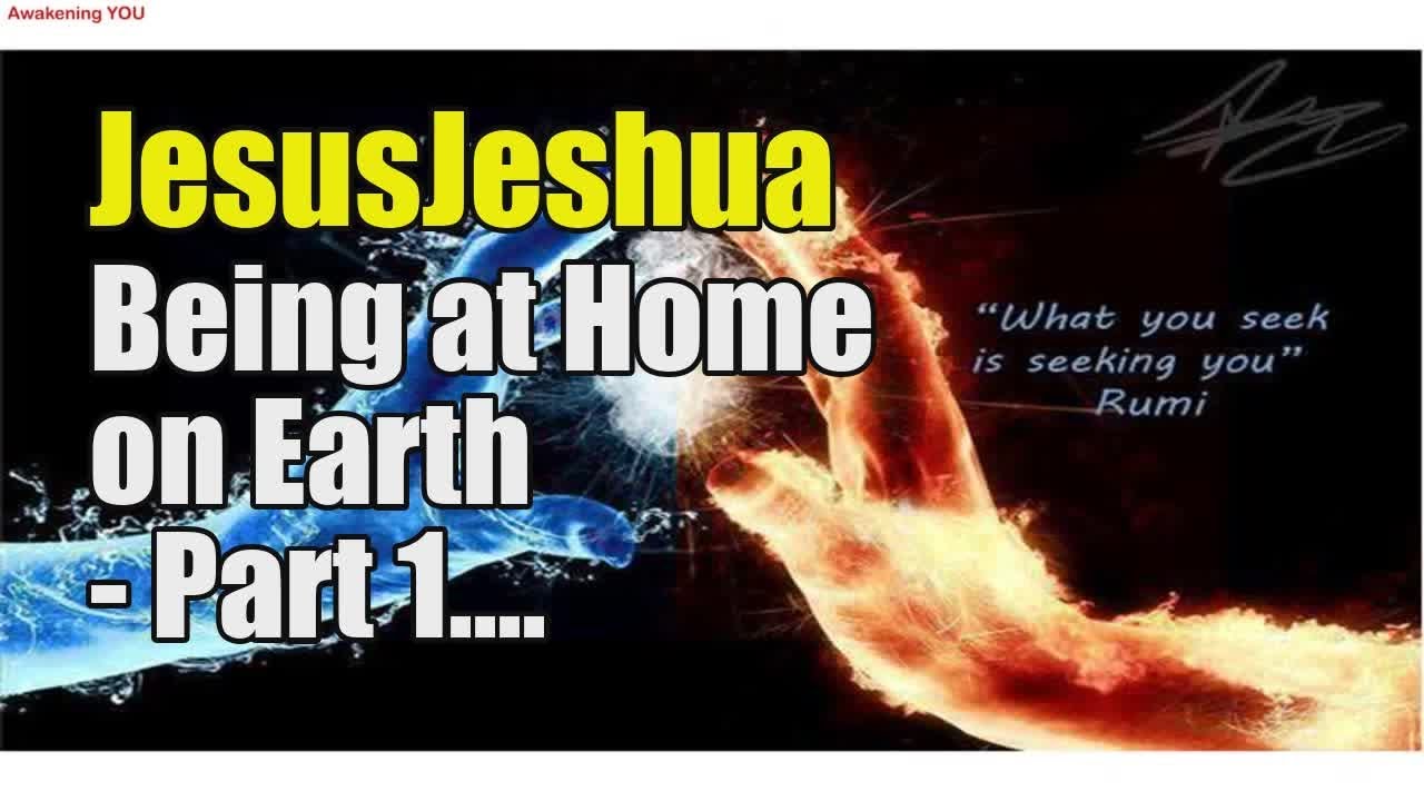 Jesus~Jeshua ~ Being at Home on Earth Part 1 - YouTube