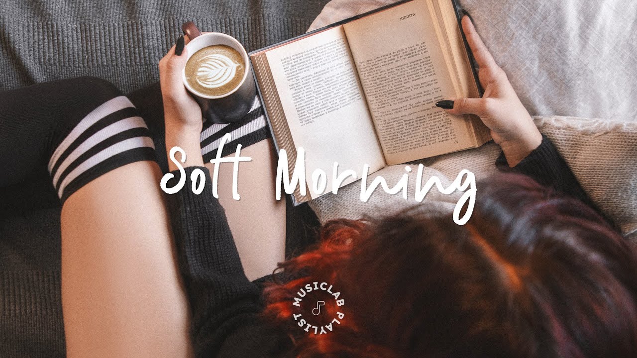 Soft Morning | Songs to play for your slow morning ~ Music Lab Playlist ...