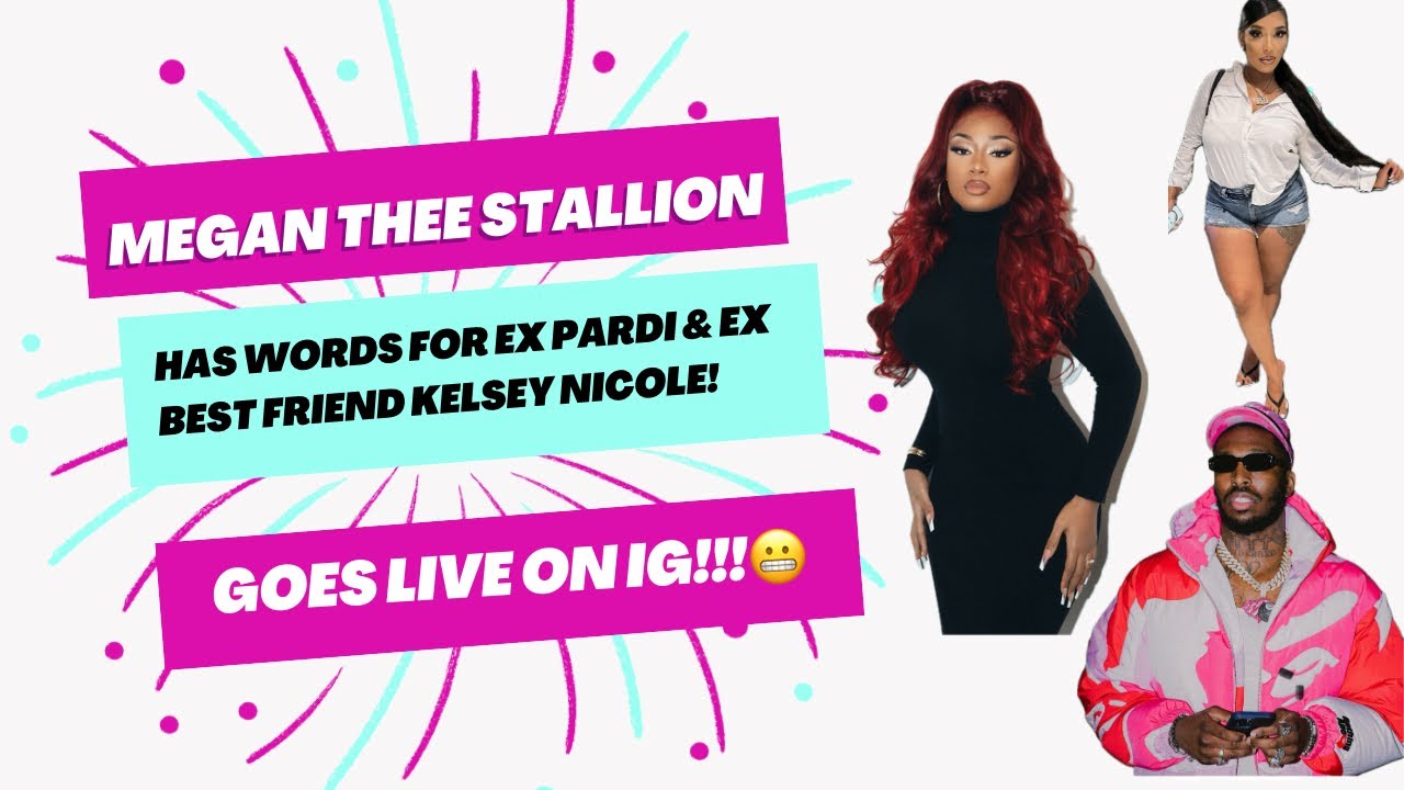 MEGAN THEE STALLION Live On IG & CALLS Pardi & Ex Best Friend Kelsey ...