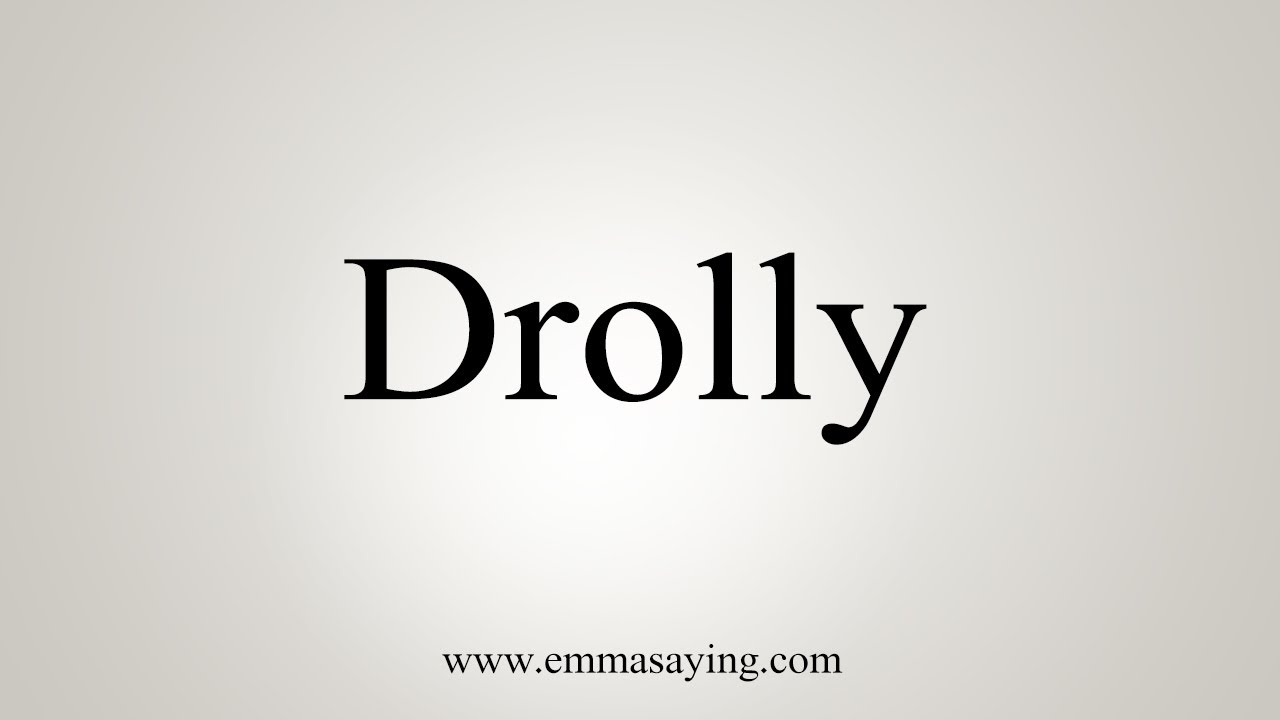 How To Say Drolly - YouTube