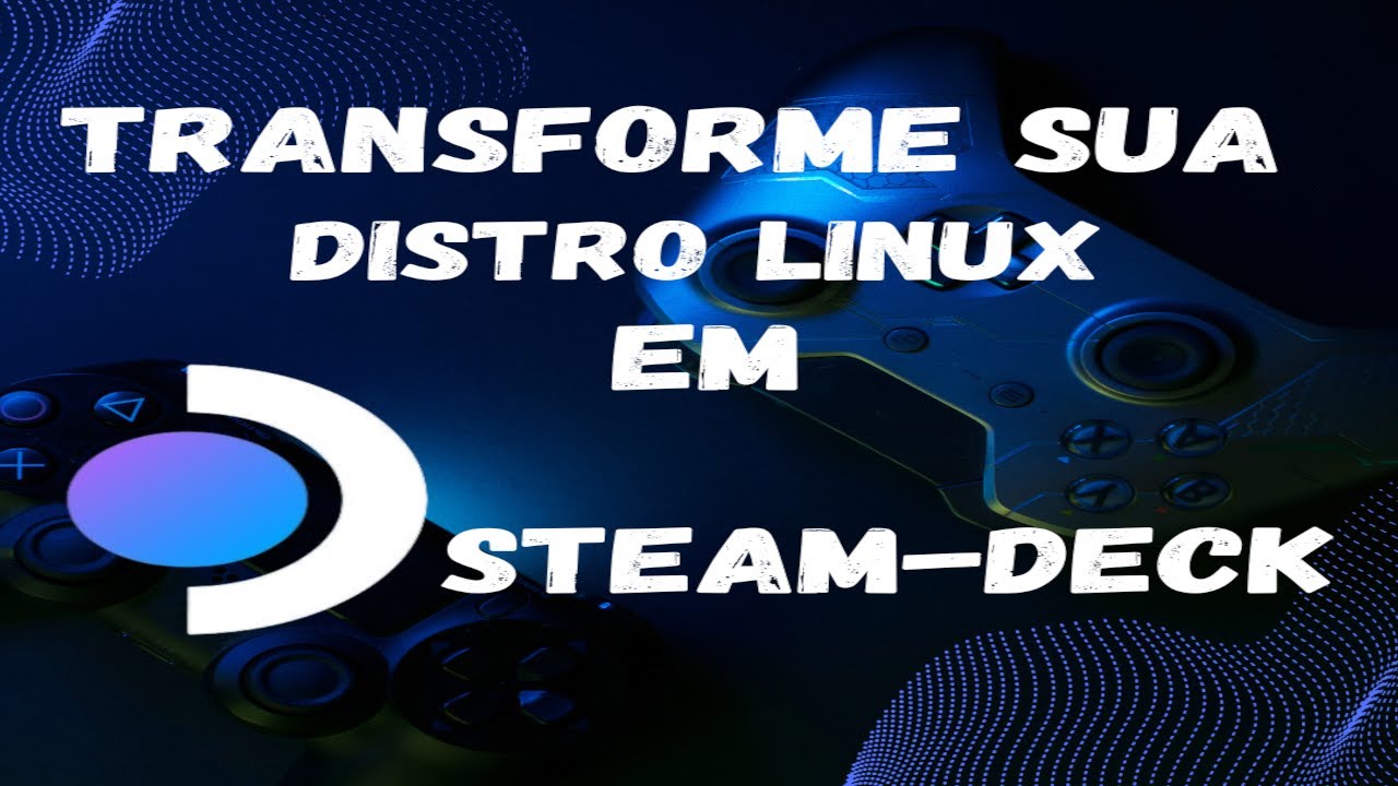 Transforme sua distro Linux em steam deck. - YouTube