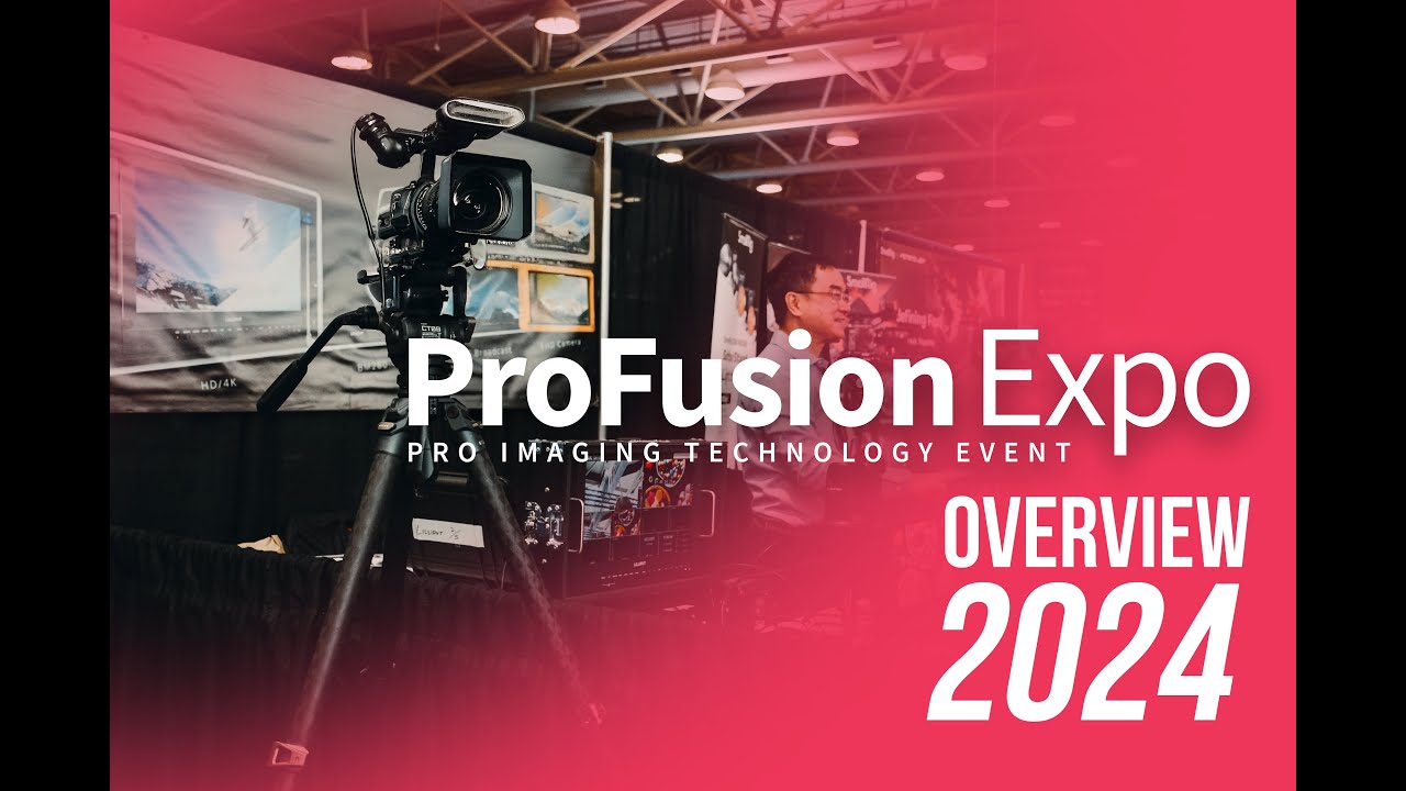 ProFusion Expo 2024 Overview | Canada’s largest photo and video event ...