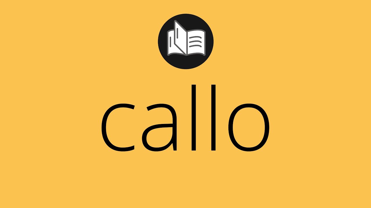 Que significa CALLO • callo SIGNIFICADO • callo DEFINICIÓN • Que es ...