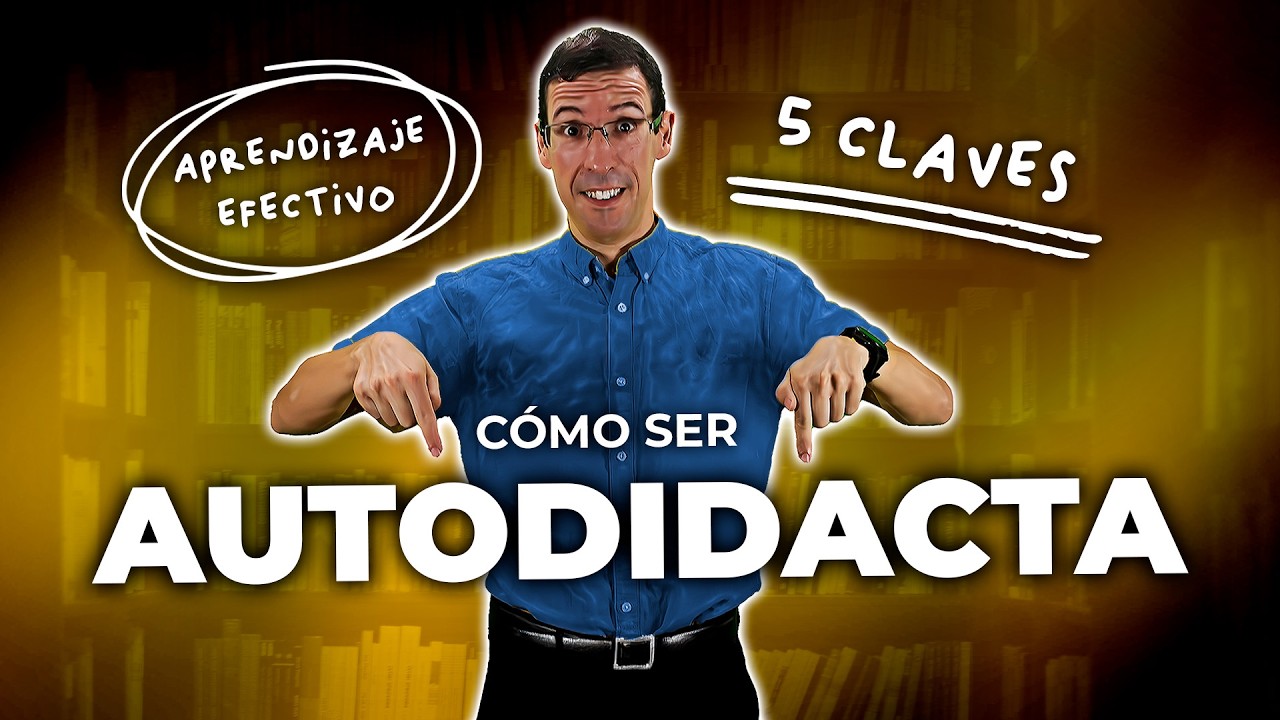 ¿Cómo APRENDER a ser Autodidacta? Las 5 CLAVES para Lograrlo - YouTube