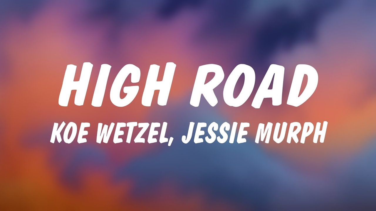 Koe Wetzel x Jessie Murph - High Road (Lyrics) - YouTube