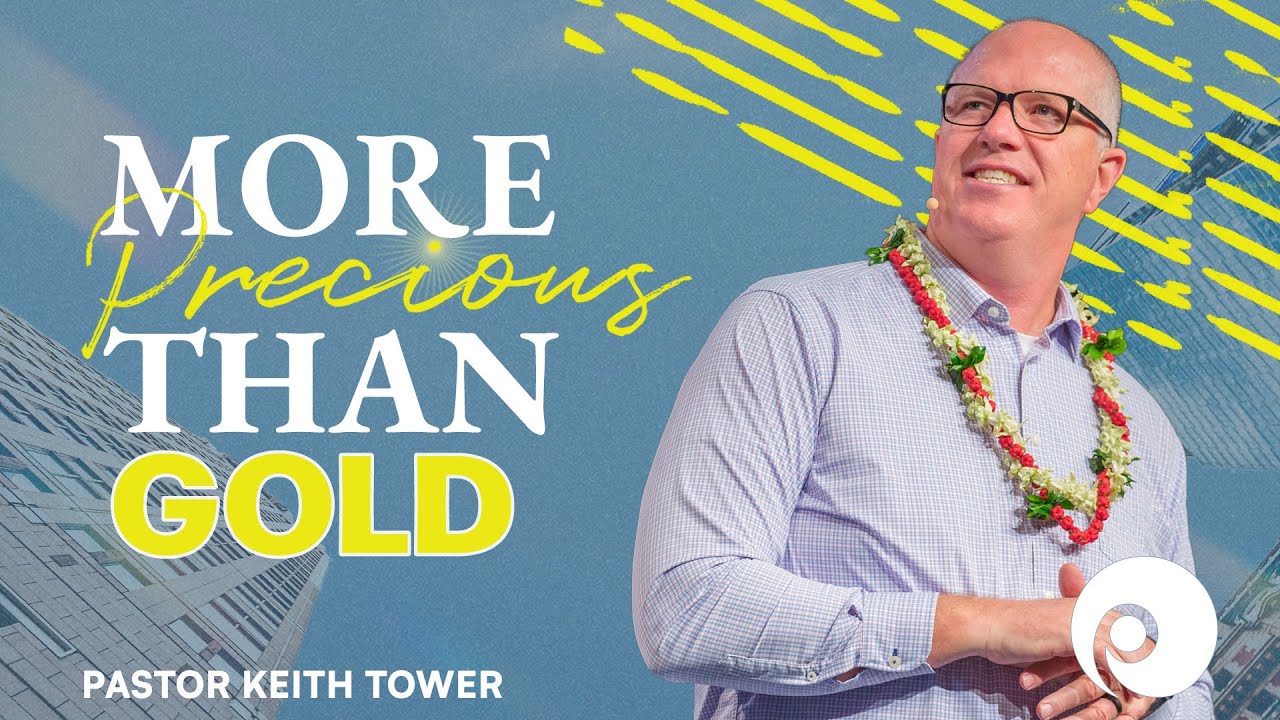 "MORE PRECIOUS THAN GOLD" Keith Tower, Lead Pastor Highpoint Church ...
