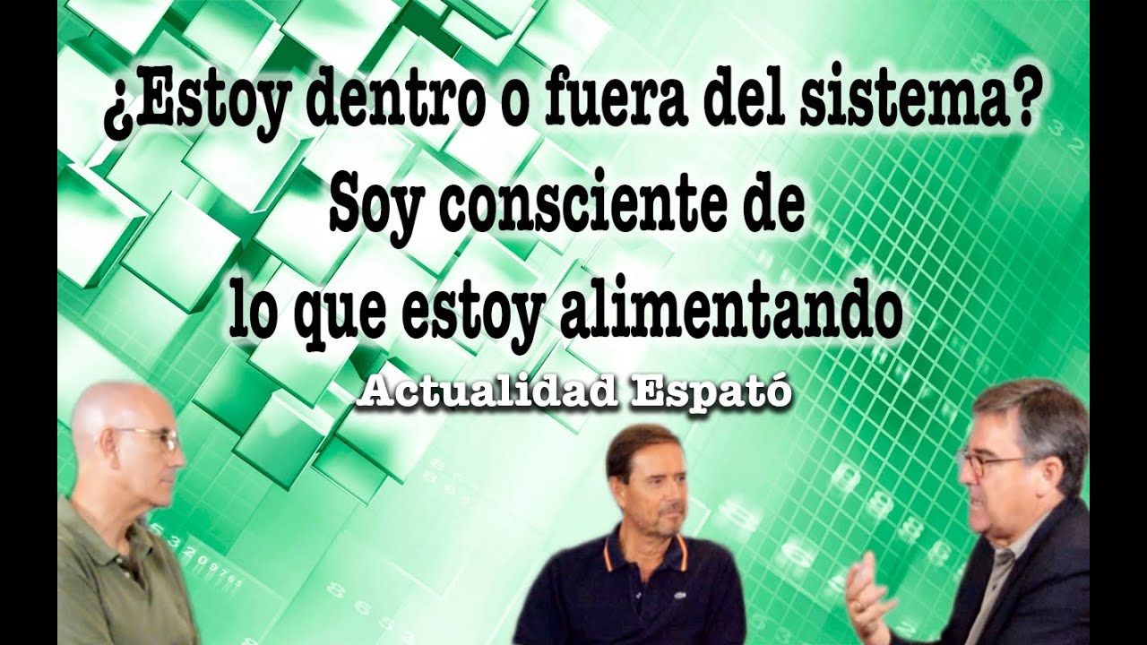 ¿Estoy dentro o fuera del sistema? - Actualidad Espató - YouTube