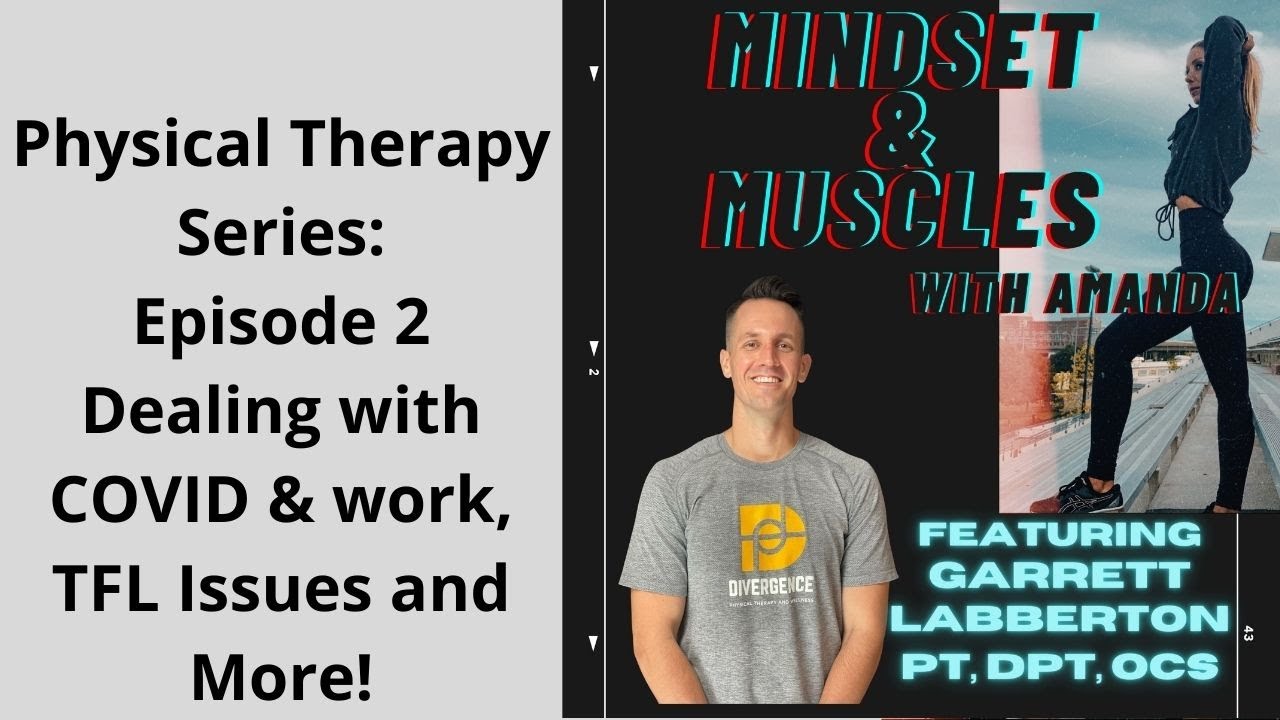Physical Therapy Series:Episode 2 Dealing with COVID & work, TFL Issues ...