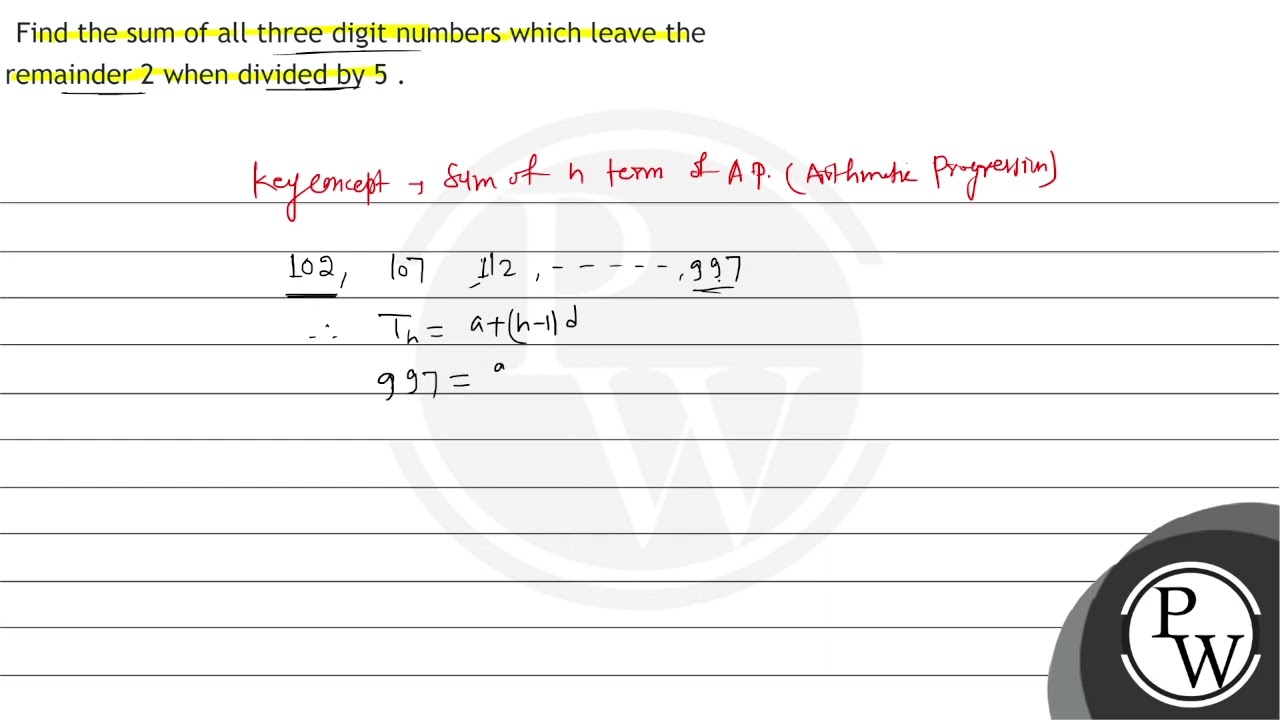 Find The Sum Of All Three Digit Numbers Which Leave The Remainder 2 Find The Sum Of All Three Digit Numbers Which Leave The Remainder 2