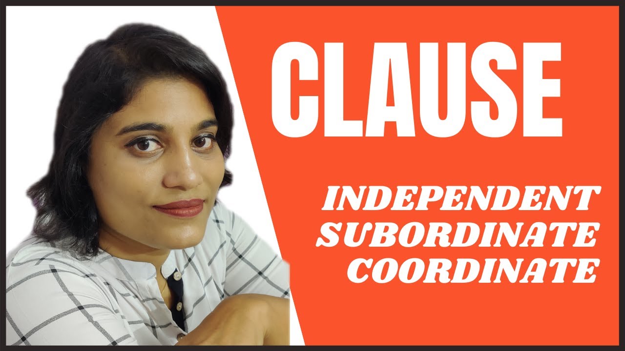 Clauses | Types of Clauses | Independent, Subordinate, Coordinate ...