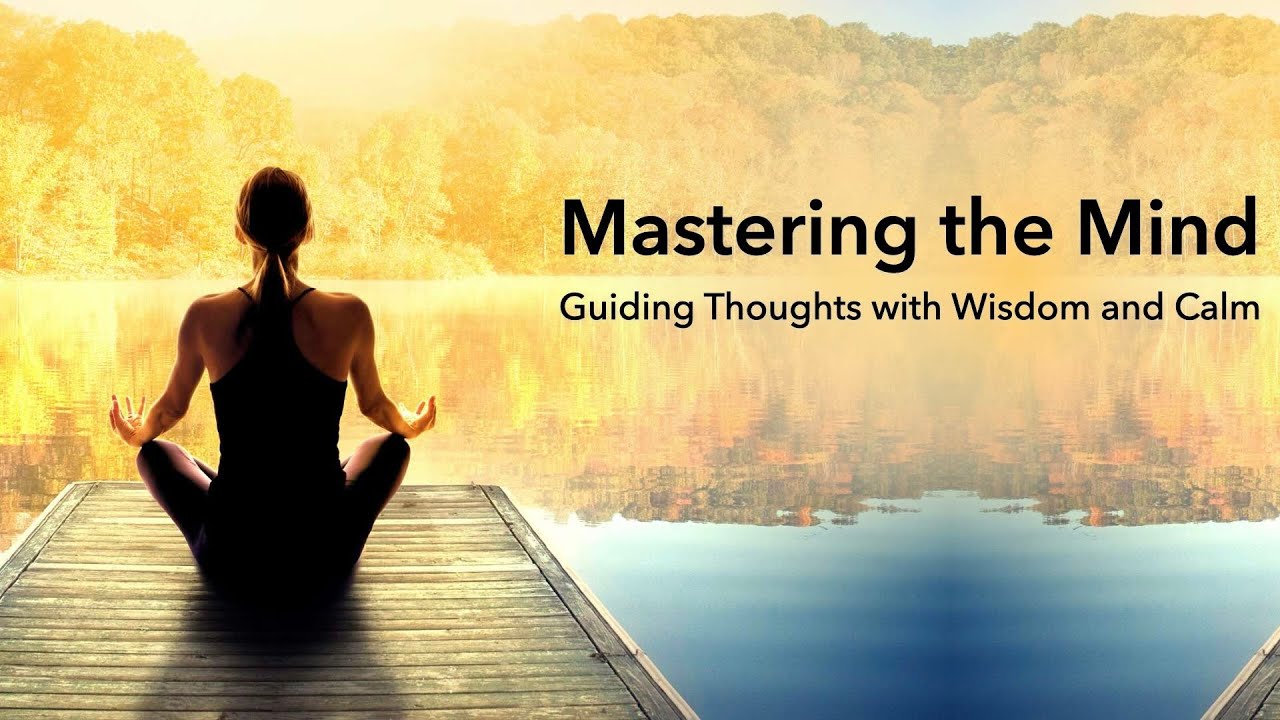 Mastering the Mind: Guiding Thoughts with Wisdom and Calm - YouTube