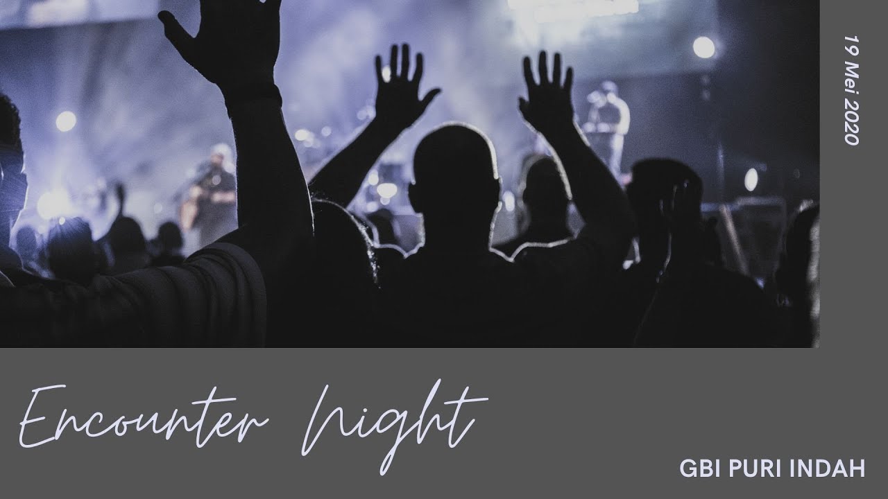GBI PURI INDAH Pray, Praise and Worship Session - Encounter Night - 19 ...