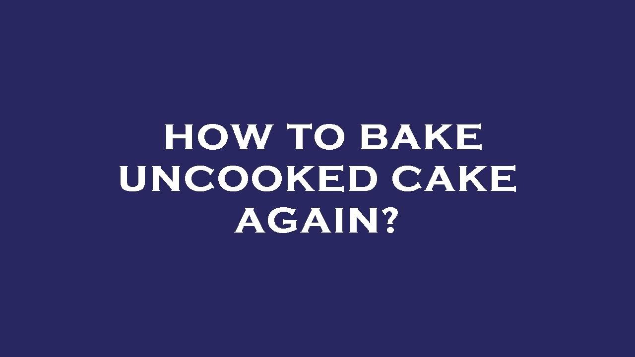 How to bake uncooked cake again? - YouTube