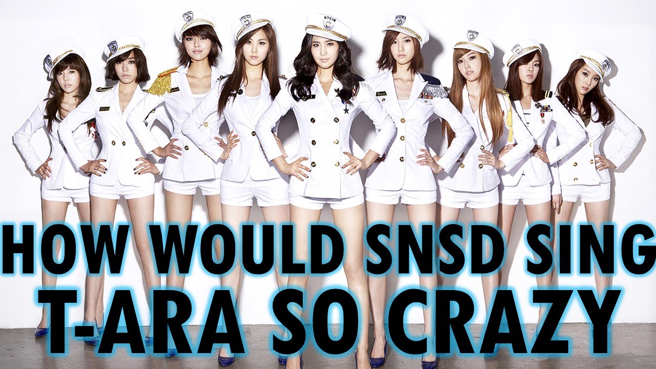 How would SNSD (ot 9) Sing - TARA So Crazy - YouTube