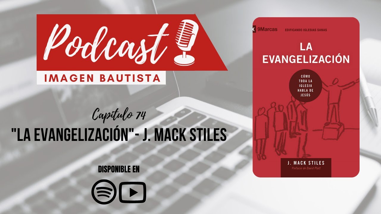 Podcast Episodio 74 "La Evangelización" - J. Mack Stiles - YouTube