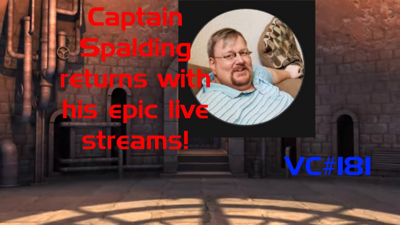 Captain Spalding returns with his epic live streams! VC#181 ...