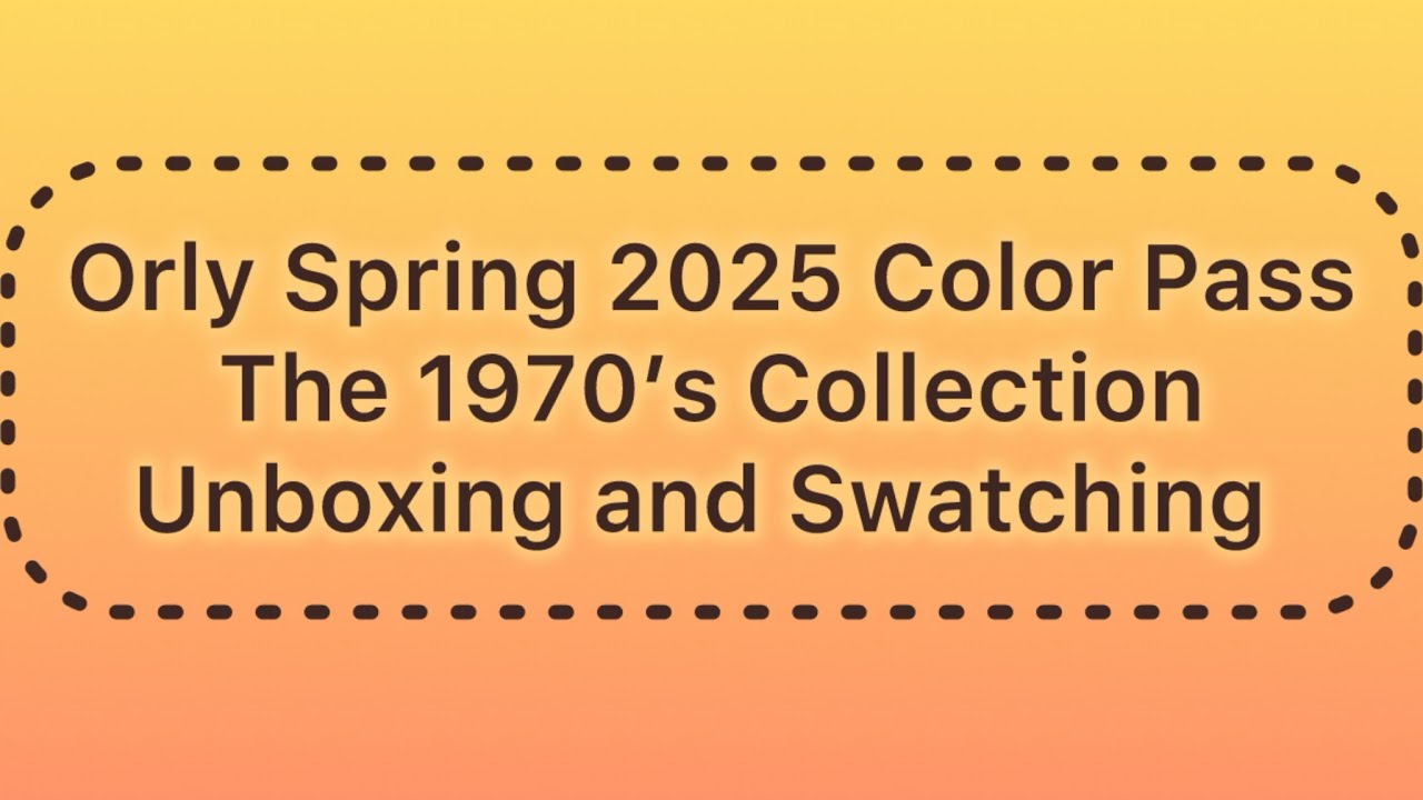 Orly Spring 2025 Color Pass - The 1970’s Collection - Unboxing and ...