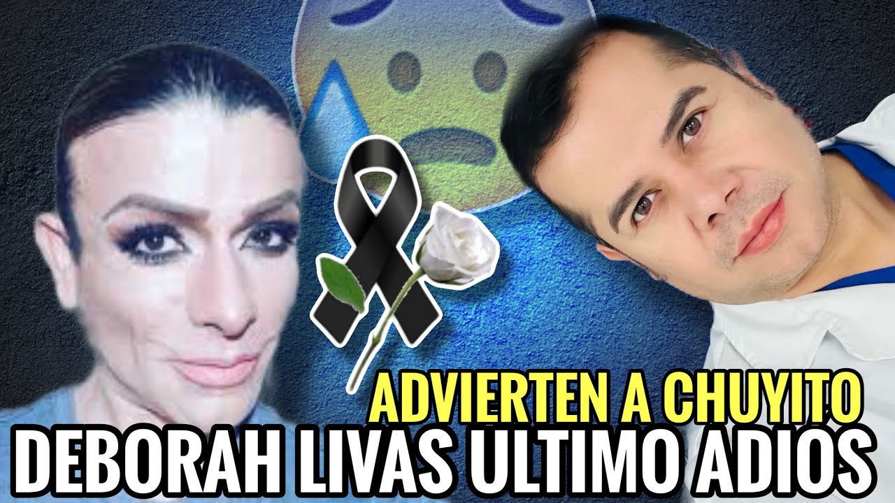 🚨DICEN QUE FALLECIO DEBORAH LIVAS Y CHUYITO ESTA EN R1ESG0!🚨 - YouTube