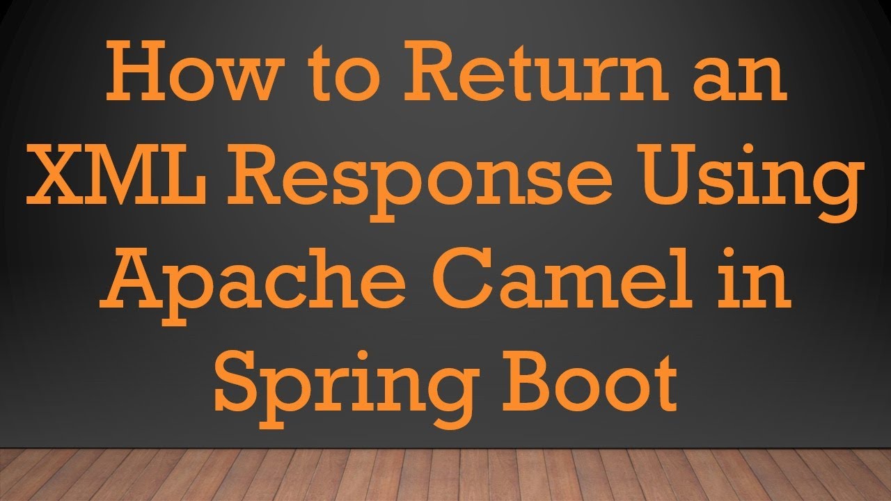 How to Return an XML Response Using Apache Camel in Spring Boot - YouTube