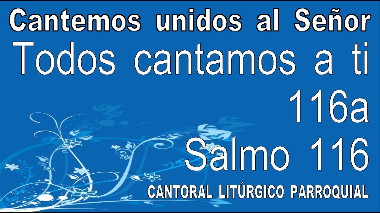 Todos cantamos a ti, Señor (116a) Salmo 116 - YouTube