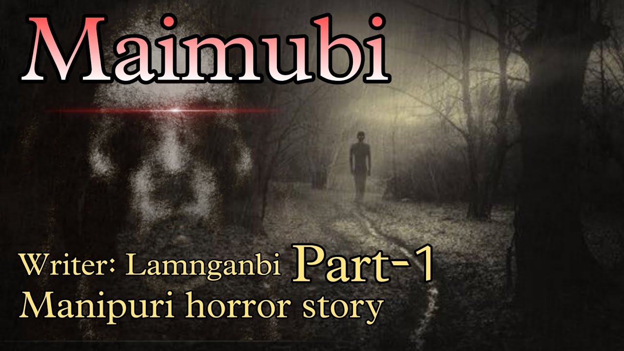 Maimubi part-1 || Manipuri horror story || Makhal Mathel Manipur full ...