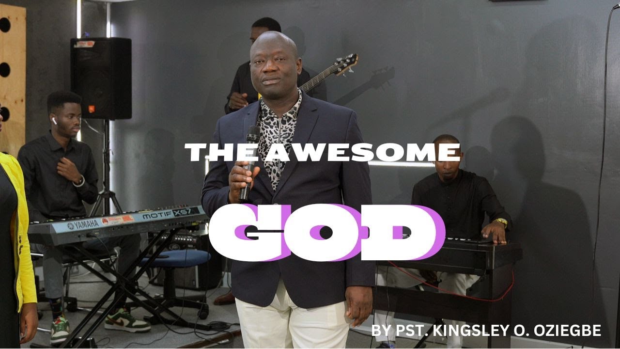 AWESOME GOD BY PASTOR KINGSLEY O, OZIEGBE VIDEO - YouTube