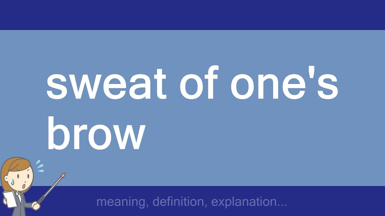 sweat of one's brow - YouTube