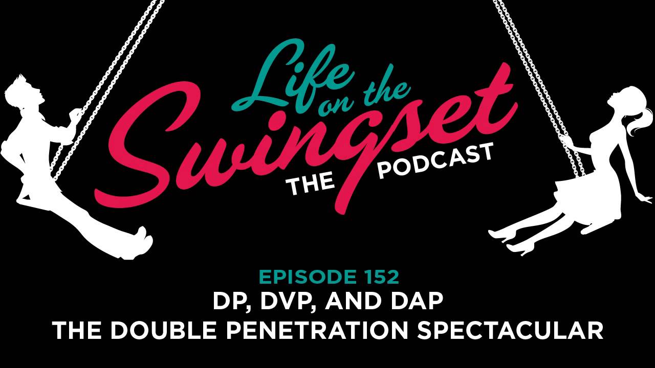 SS 152: DP, DVP, and DAP -- The Double Penetration Spectacular - YouTube