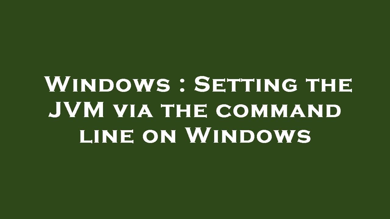 Windows Setting The JVM Via The Command Line On Windows YouTube windows-setting-the-jvm-via-the-command-line-on-windows-youtube