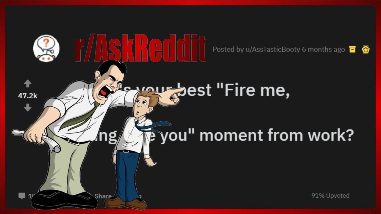 What's your " FIRE ME I DARE YOU!! " moment at work (r/AskReddit) - YouTube