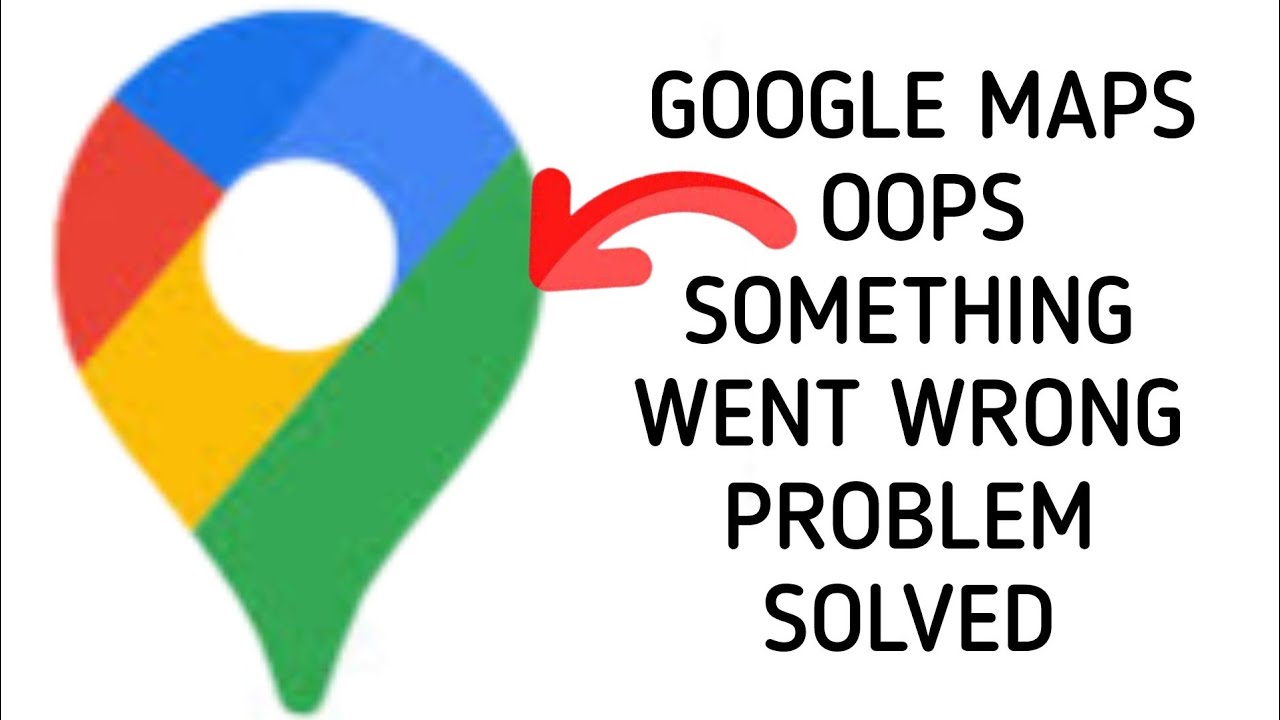 How To Solve Google Maps App Oops Something Went Wrong Please Try Again ...