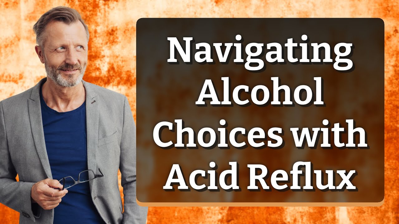 Navigating Alcohol Choices with Acid Reflux - YouTube