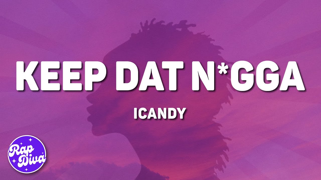 iCandy - Keep Dat Nigga (Lyrics) - YouTube