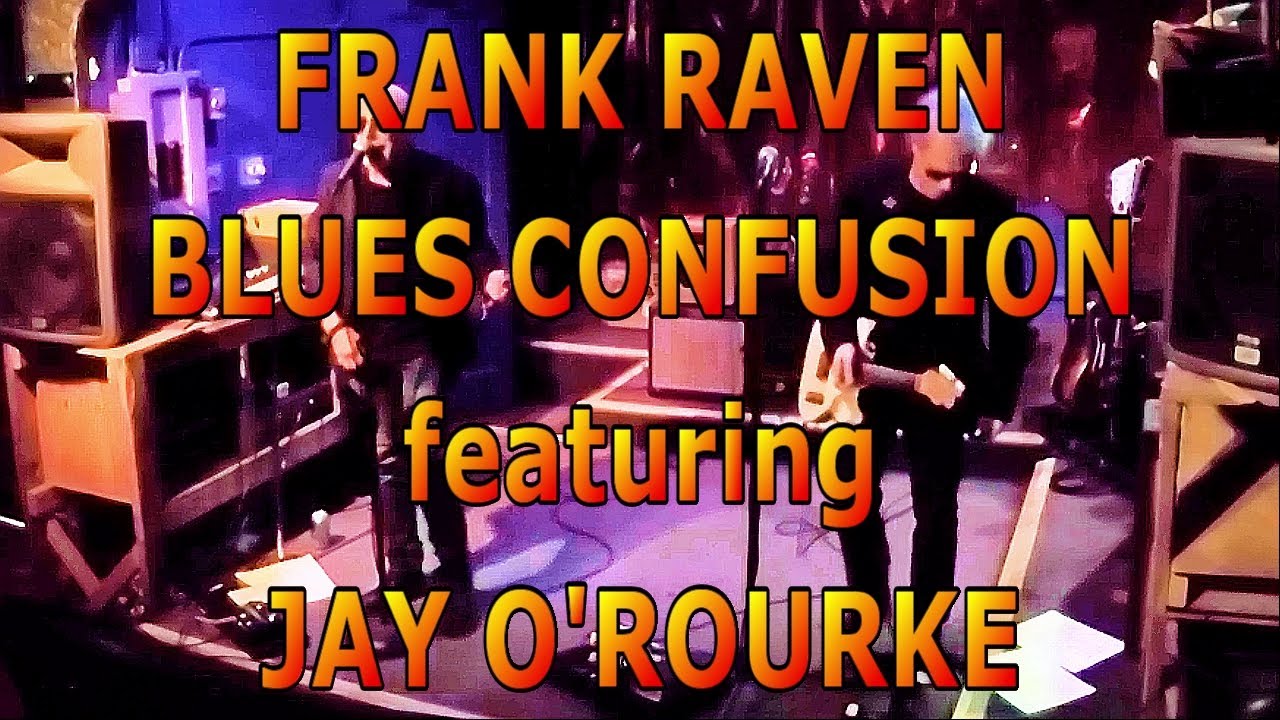 FRANK RAVEN...BLUES CONFUSION feat. JAY O'ROURKE LIVE JUNE 9 2018 ...