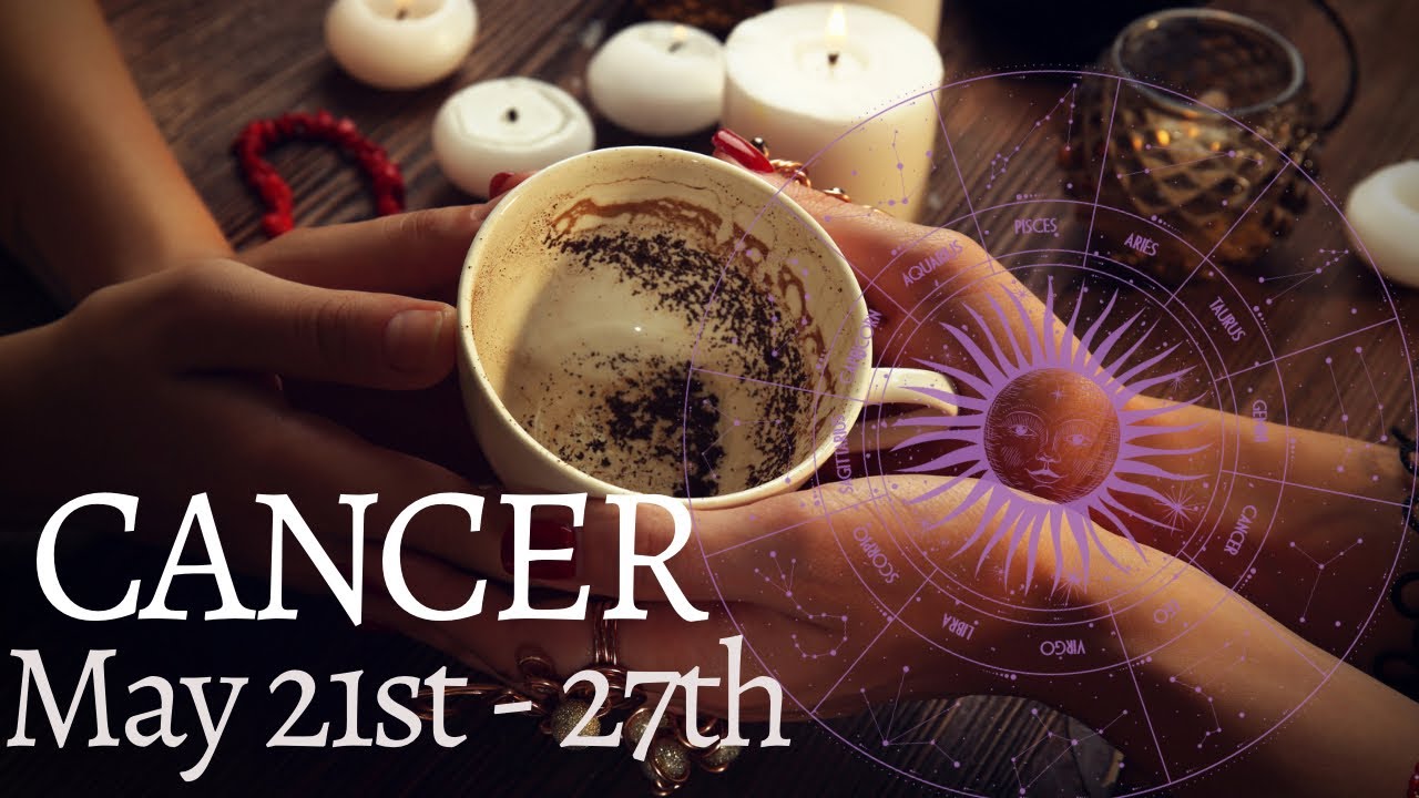 Cancer Tea Leaf Card Reading May 21st-May 27th - YouTube