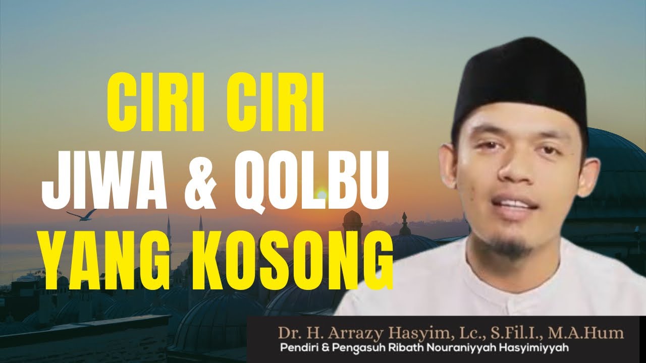 CIRI CIRI JIWA DAN QOLBU YANG KOSONG || Buya Arrazy Hasyim - YouTube