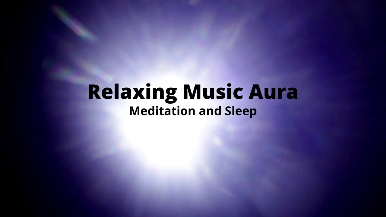 Relaxing Music Aura for Meditation and Sleep - YouTube
