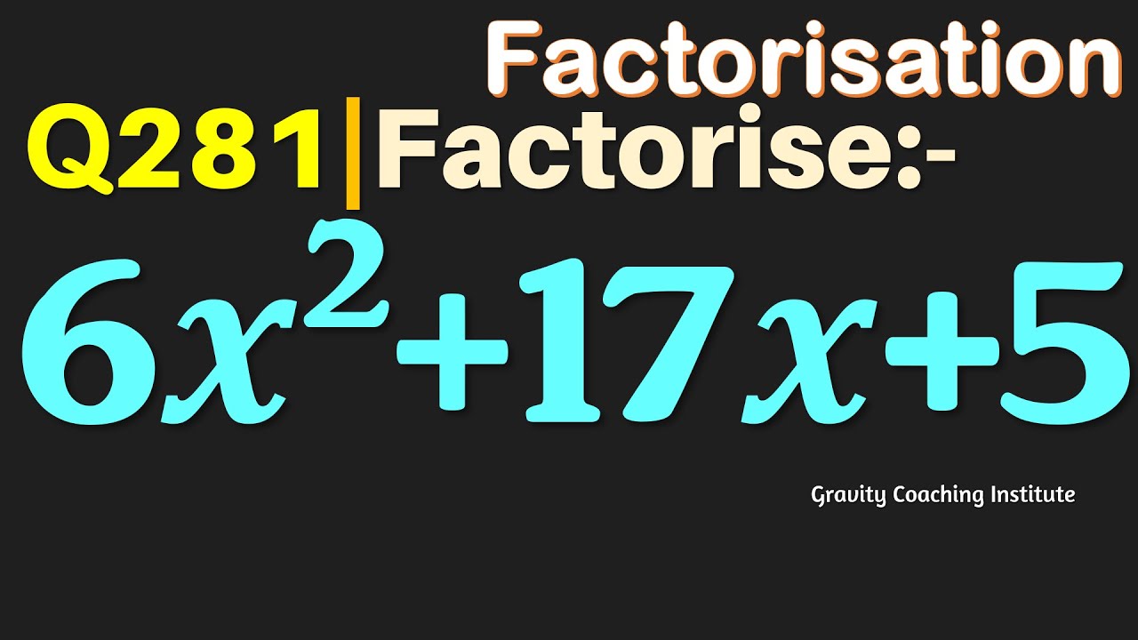 Q281 Factorise 6x 2 17x 5 Factorise 6x2 17x 5 Factorise 6 X