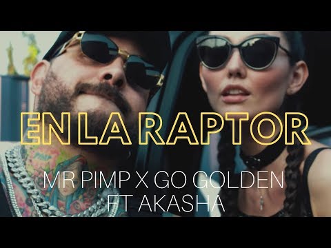 Mr Pimp x Go Golden Ft.Akasha - En La Raptor (Video Oficial)