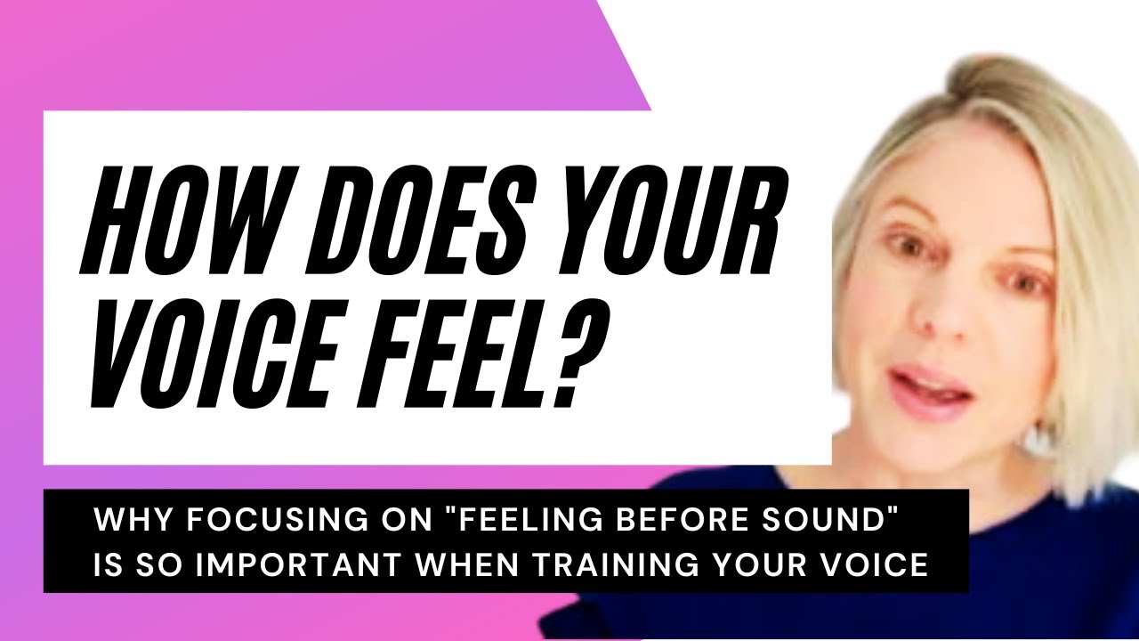 How does your voice feel? Why focusing on "feeling before sound" is so ...
