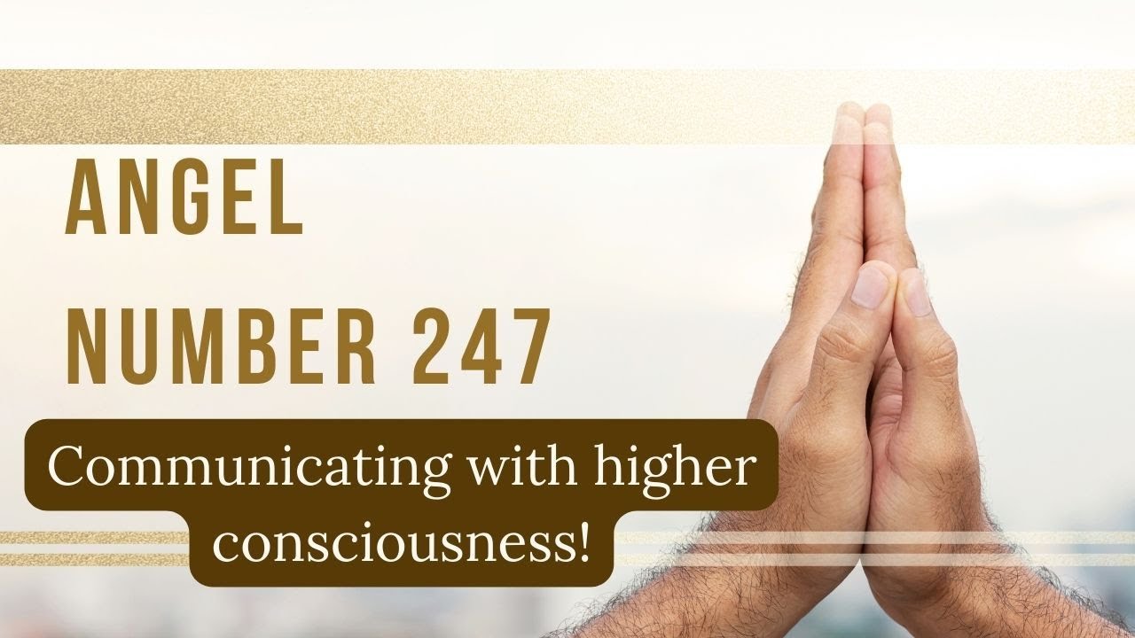 COMMUNICATING WITH HIGHER CONSCIOUSNESS Angel Number 247 Numerology communicating-with-higher-consciousness-angel-number-247-numerology