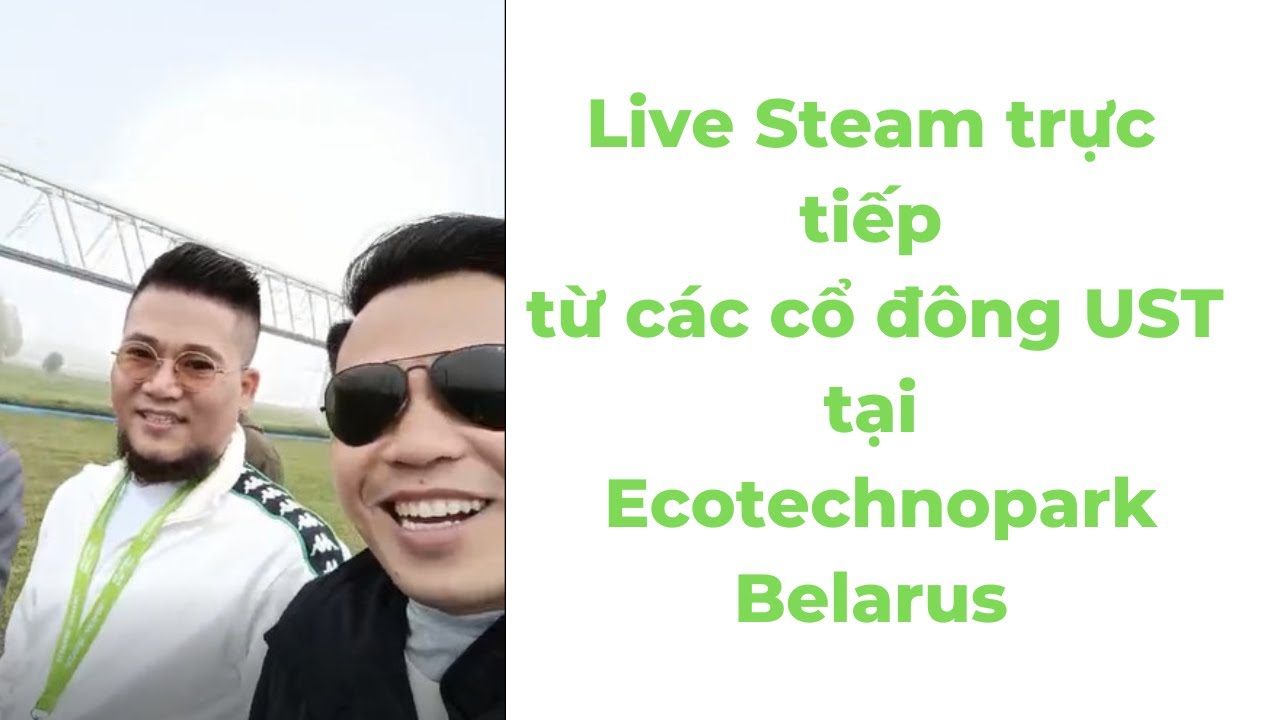Ghi hình trực tiếp từ các Cổ Đông UST tại công viên ECOTECHNOPARK BELARUS - YouTube