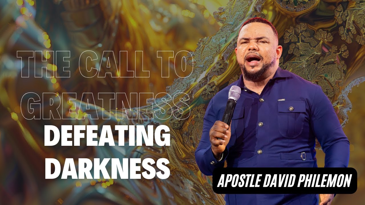 The Call To Greatness: Defeating Darkness Part 1- Apostle David ...