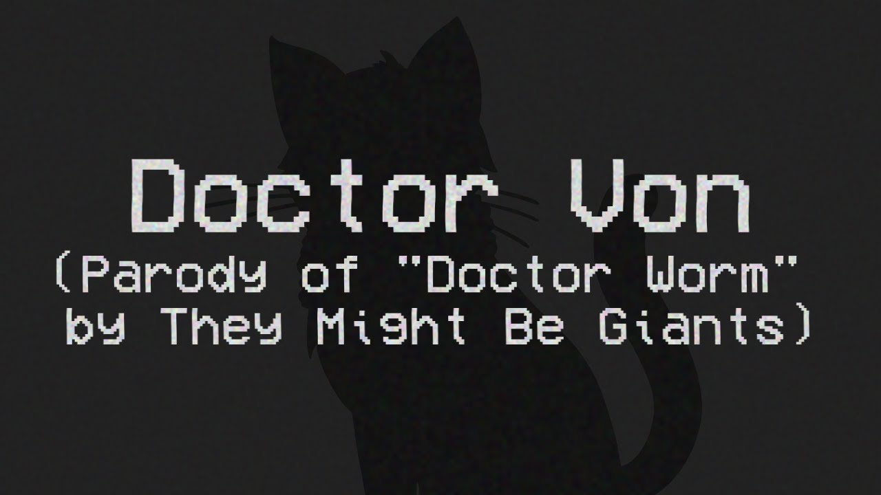 (MV) Doctor Von ⦉ Virtual Cat Parody of "Doctor Worm" by They Might be ...
