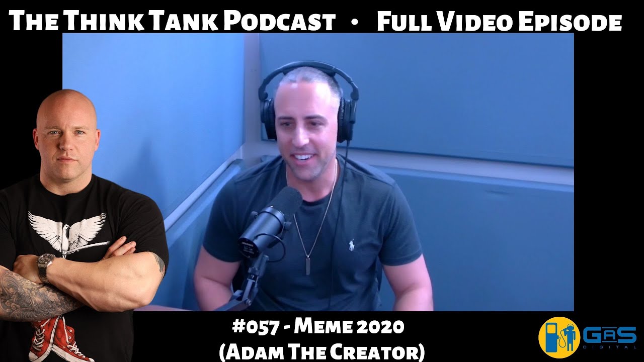 The Think Tank Podcast #057 - Meme 2020 (Adam The Creator) - YouTube