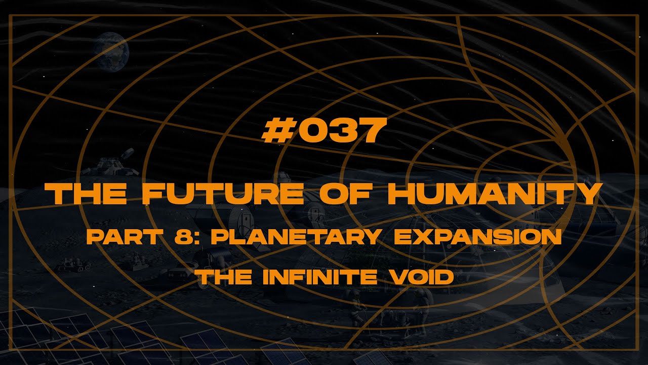 #037 - The Future of Humanity (Part 8) Planetary Expansion (The ...