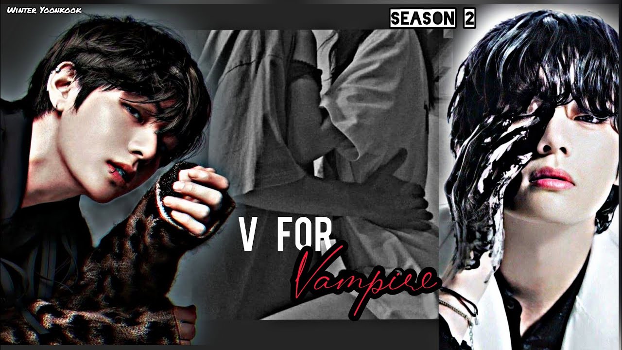 •V FOR VAMPIRE• //𝑲𝒊𝒎 𝑻𝒂𝒆𝒉𝒚𝒖𝒏𝒈 𝑭𝑭// 𝐒𝐞𝐚𝐬𝐨𝐧 𝐈𝐈 • 𝙏𝙧𝙖𝙞𝙡𝙚𝙧 - YouTube
