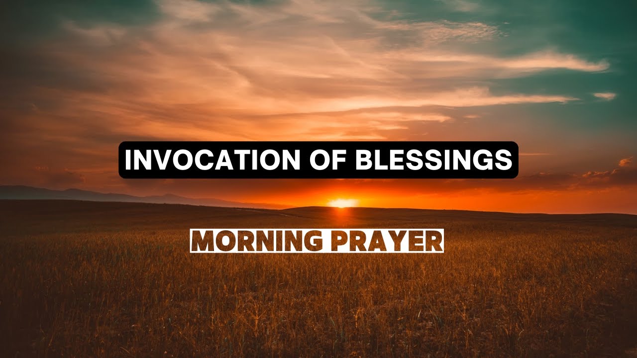 A Morning Invocation Of Blessings | Blessed Daily Prayers - YouTube