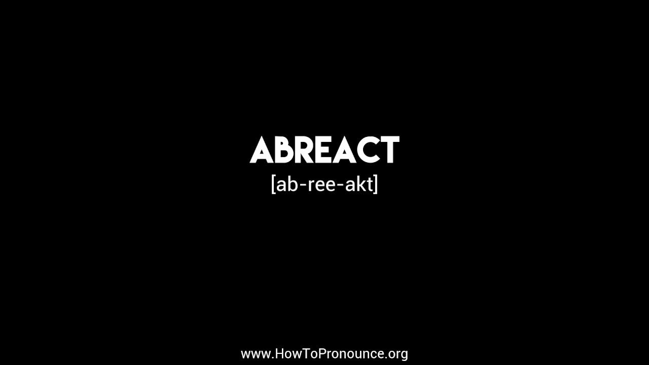 How to Pronounce "abreact" - YouTube